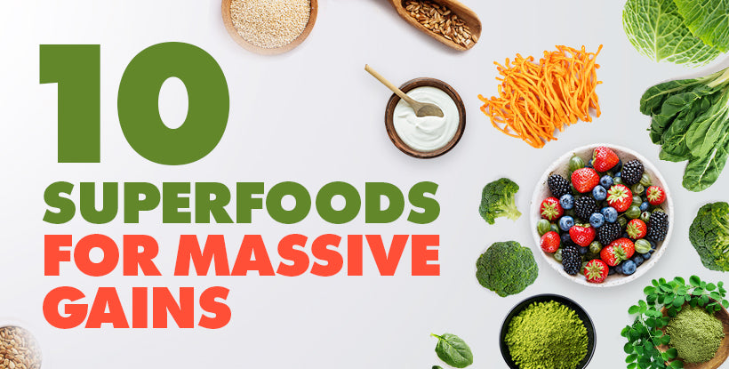 10 Superfoods for Massive Gains – Gains in Bulk