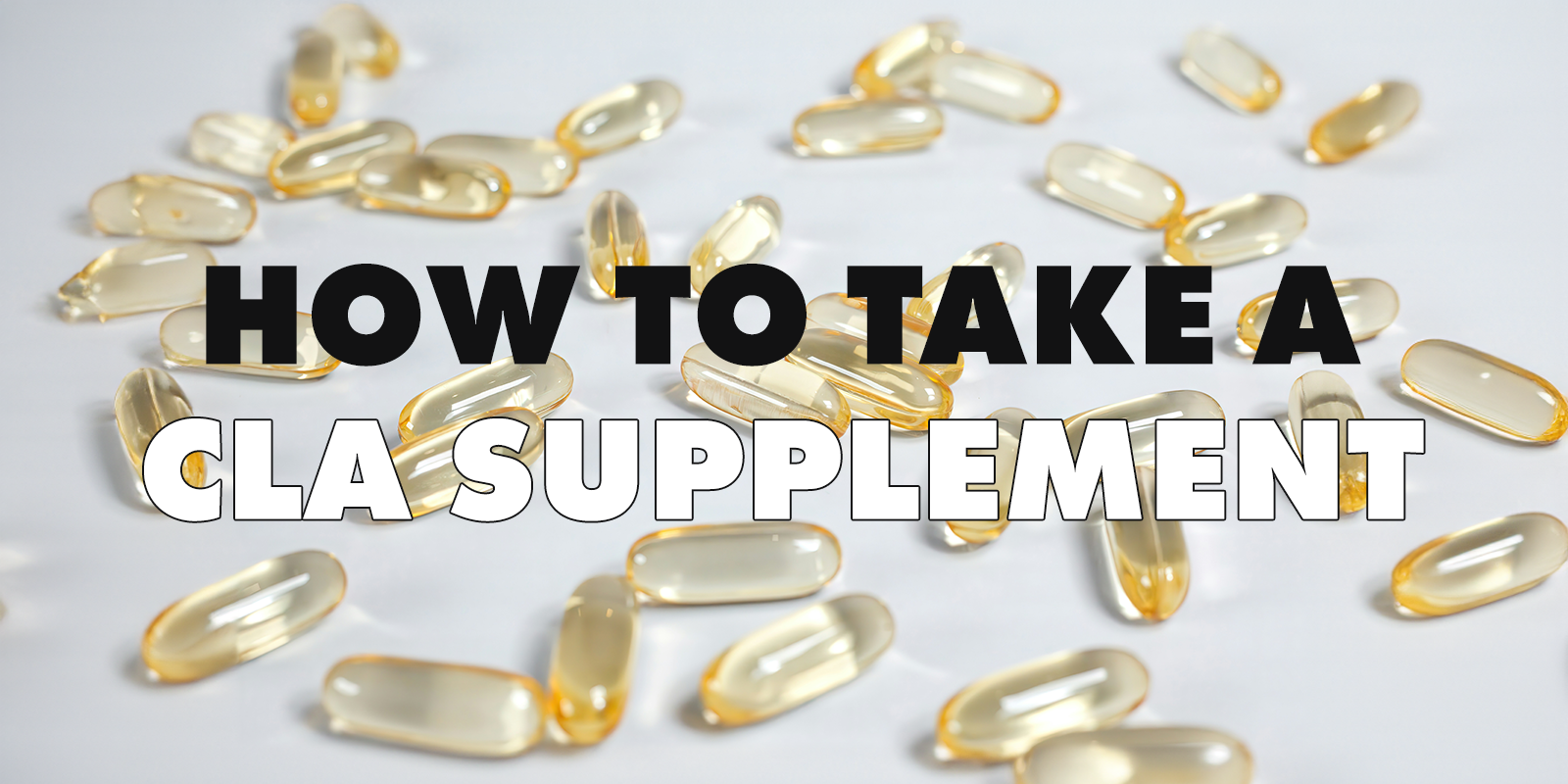 How to Take a CLA Supplement – Gains in Bulk